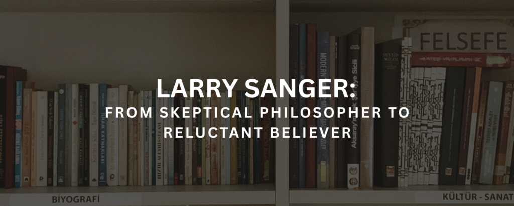 Larry Sanger: From Skeptical Philosopher to Reluctant Believer ...